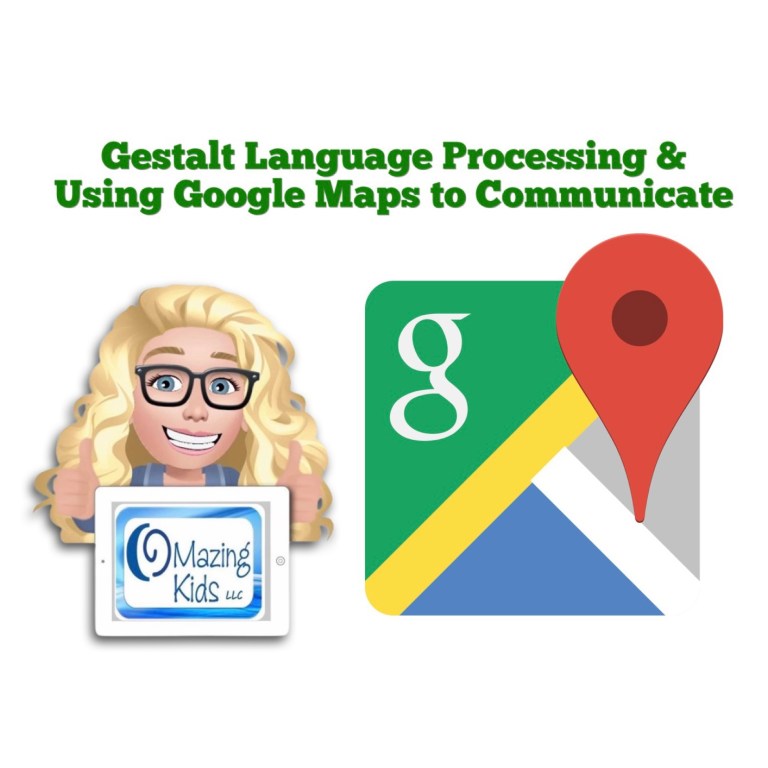 Gestalt Language Processing & Using Google Maps to Communicate ...